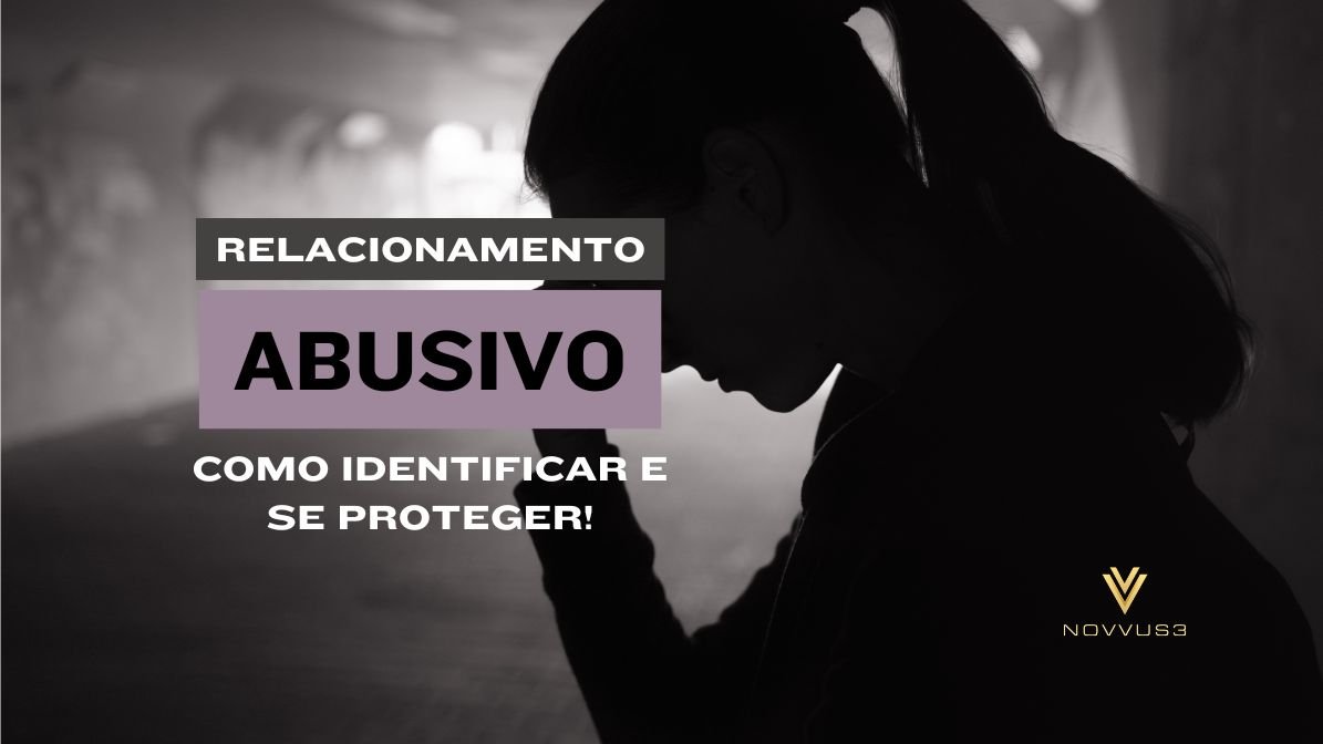 Relacionamento abusivo: Como Identificar e se Proteger - Novvus3 ...